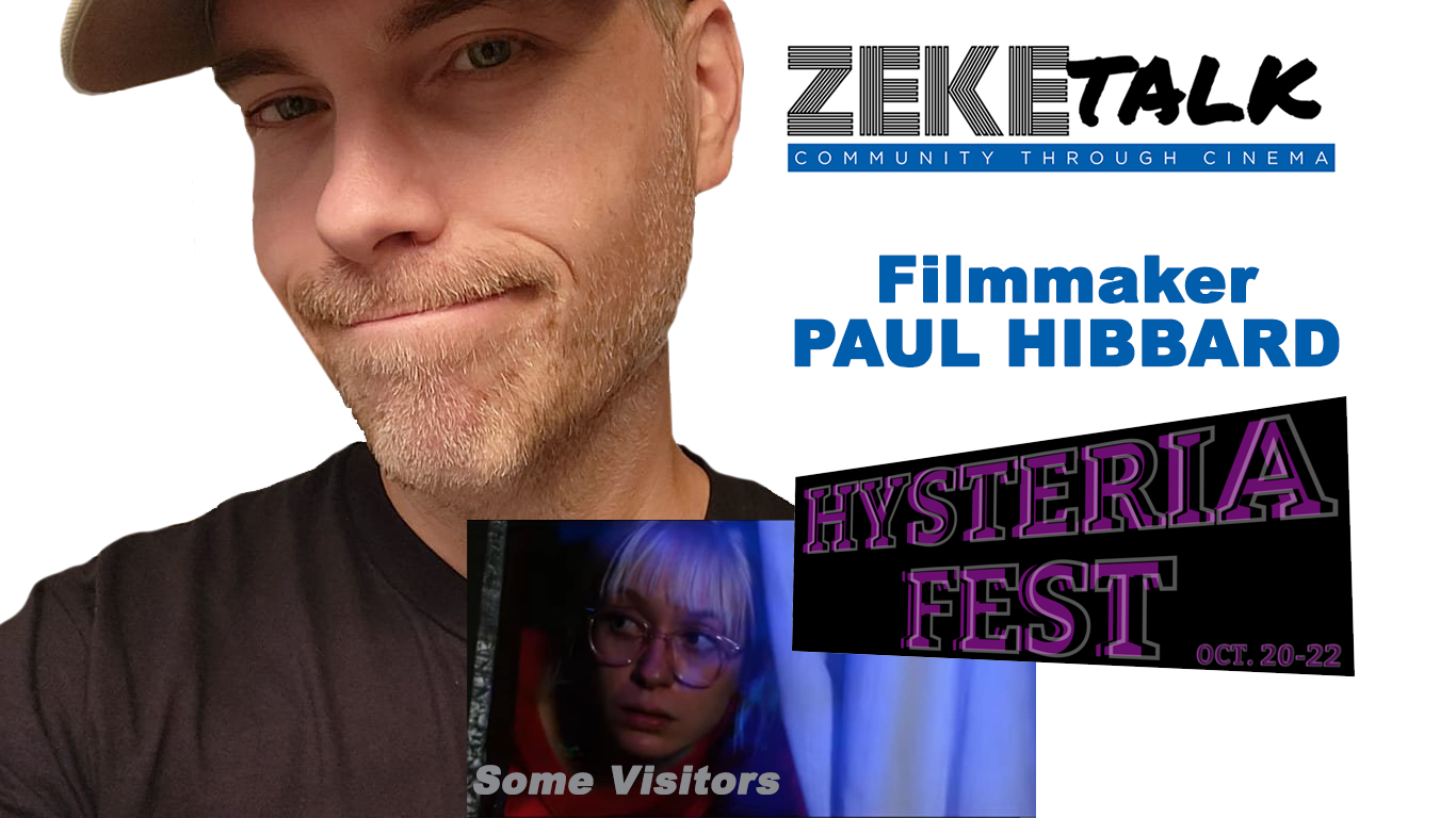 ZekeTalk: “Some Visitors” Filmmaker & Festival Runner PAUL HIBBARD ...